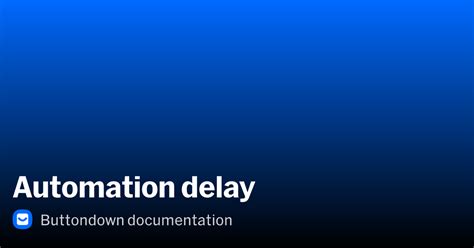 Automation Delay Buttondown Documentation