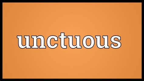 Unctuous Definition