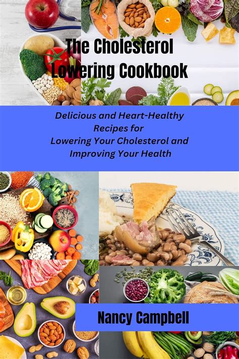 The Cholesterol Lowering Cookbook Delicious And Heart Healthy Recipes For Lowering