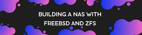 Building A Nas With Freebsd And Zfs