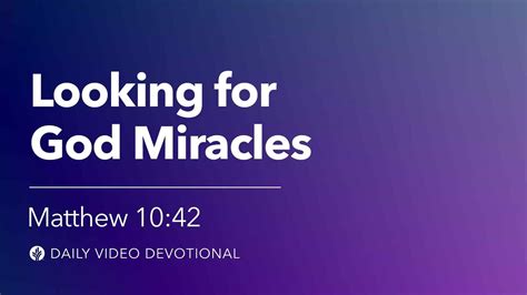 Looking For God Miracles Matthew 10 42 Our Daily Bread Video
