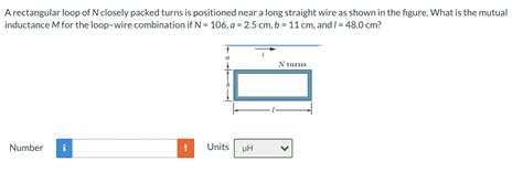Solved A Rectangular Loop Of N Closely Packed Turns Is Chegg