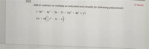 solved [q5]add or subtract or multiply as indicated and