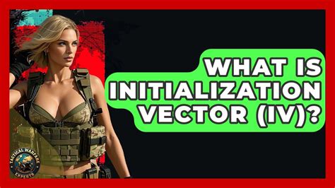 What Is Initialization Vector Iv Tactical Warfare Experts Youtube