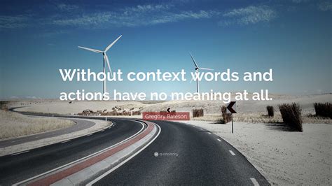 Gregory Bateson Quote “without Context Words And Actions Have No