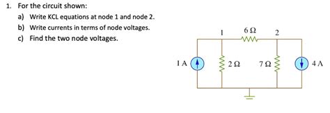 Solved For The Circuit Shown Write Kcl Equations At Node And Node 2 Write Currents In Terms