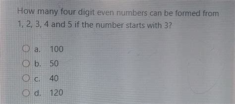 Solved How Many Four Digit Even Numbers Can Be Formed From 1 2 3 4
