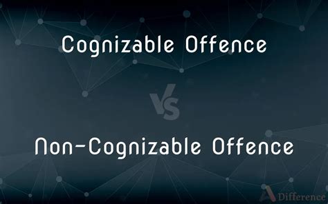 Cognizable Offence Vs Non Cognizable Offence — Whats The Difference