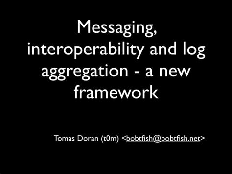 Messaging Interoperability And Log Aggregation A New Framework Ppt