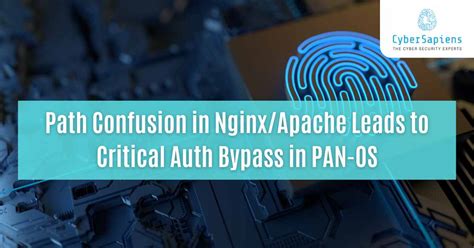 Path Confusion In Nginxapache Leads To Critical Auth Bypass In Pan Os Cybersapiens