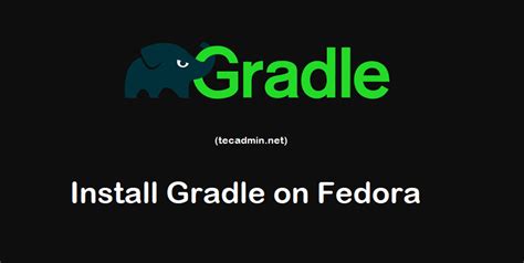 how to install gradle on fedora 36 35 34 tecadmin