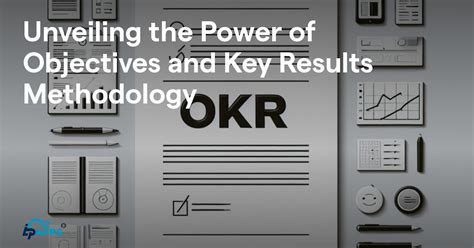 Unveiling The Power Of Objectives And Key Results Methodology IlpApps