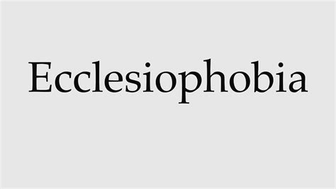 How To Pronounce Ecclesiophobia Youtube