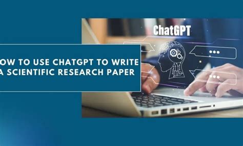 How To Use ChatGPT To Write A Scientific Research Paper