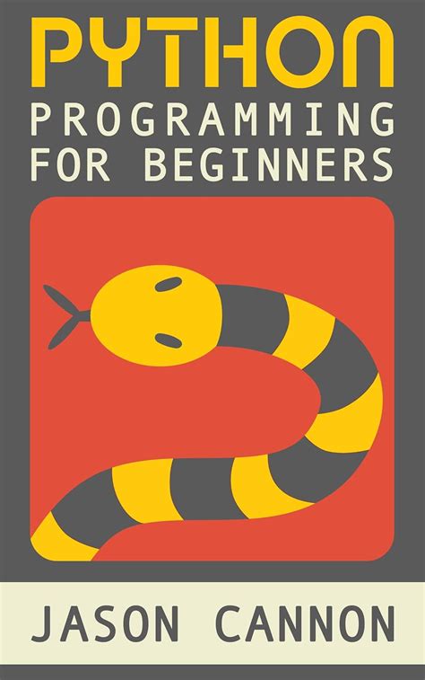 Python Programming For Beginners An Introduction To The Python Computer Language And Computer