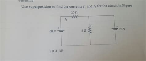 Solved Problem Use Superposition To Find The Currents Chegg