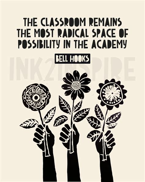 The Classroom Remains The Most Radical Space Of Possibility Bell Hooks