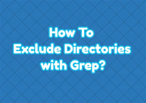 How To Exclude Directories With Grep Linuxtect