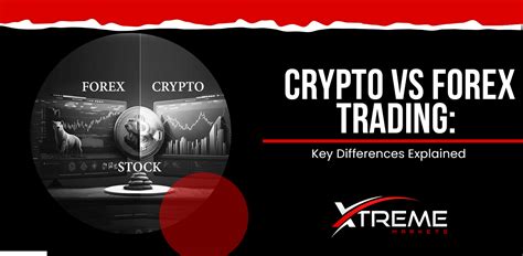 Crypto Vs Forex Trading Key Differences Explained Xtrememarkets