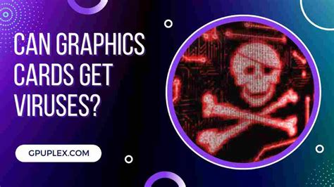 Unveiling The Truth Can Graphics Cards Get Infected By Viruses