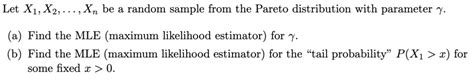 Let X X Xn Be Random Sample From The Pareto Distribution With Parameter Y A Find The Mle