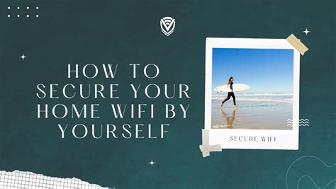 How To Secure Your Home Wifi By Yourself