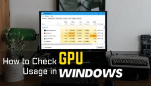 How To Check GPU Usage In Windows Works On All Versions
