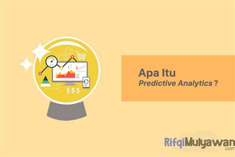 Predictive Analytics Adalah Pengertian Jenis Perbedaannya