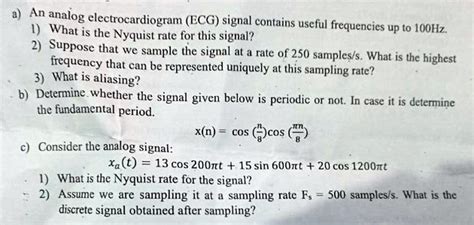A An Analog Electrocardiogram ECG Signal Contains Useful Frequencies Up To Hz What Is