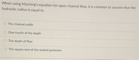 Solved When Using Manning S Equation For Open Channel Flow Chegg Com
