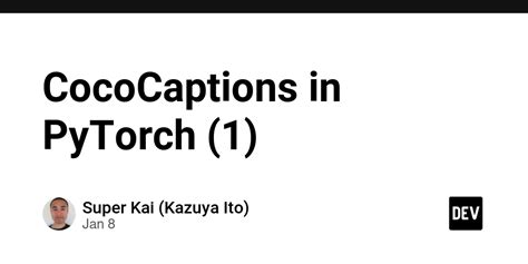Cococaptions In Pytorch 1 Dev Community
