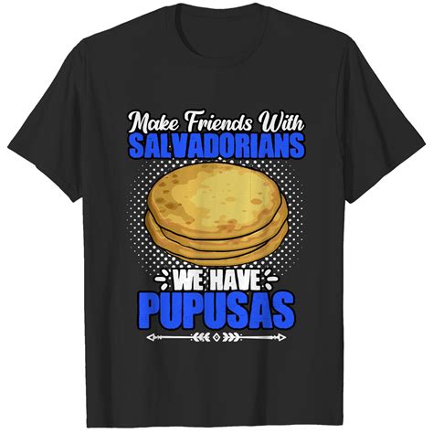 Pupusas Awesome Salvadorian Pupusa Food Culture For A Pupusas Lover T Shirts