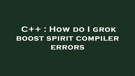 c how do i grok boost spirit compiler errors youtube