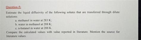 Solved Question 5 Estimate The Liquid Diffusivity Of The