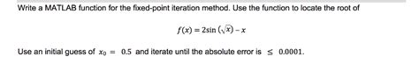 Solved Write A Matlab Function For The Fixed Point Iteration