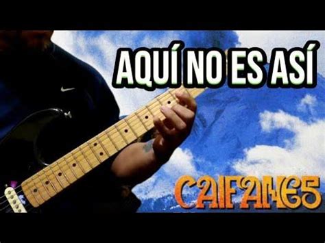 Aquí No Es Asi Guitarra Caifanes Youtube