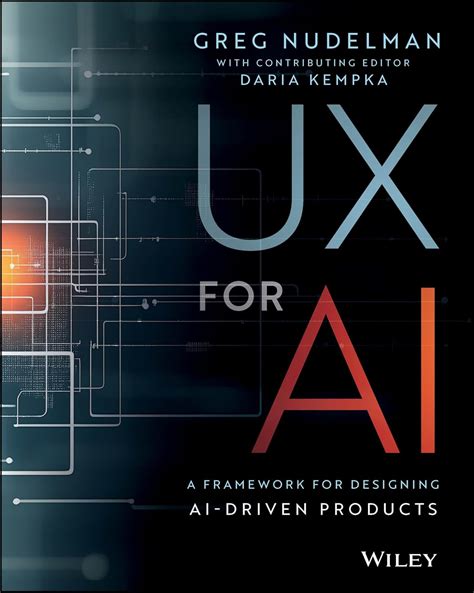 Ux For Ai A Framework For Designing Ai Driven Products Nudelman Greg