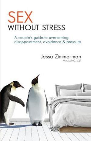 Sex Without Stress A Couple S Guide To Overcoming Disappointment Avoidance Pressure