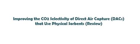 Improving The Co2 Selectivity Of Direct Air Capture Dacs That Use