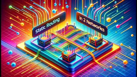 Unveiling The Digital Bridge Mastering Static Routing Bw Two Distinct Networks Edumind
