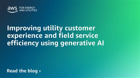 Improving Utility Customer Experience And Field Service Efficiency Using Generative Ai Aws For