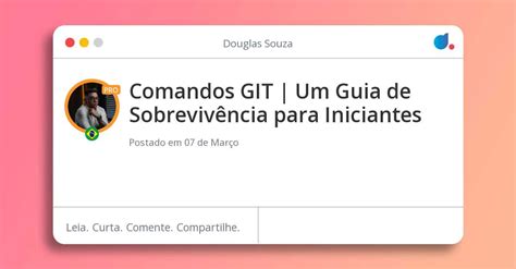 Comandos Git Um Guia De Sobrevivência Para Iniciantes
