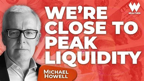 Michael Howell Were Close To Peak Global Liquidity In Markets Wealthion