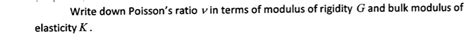 Solved Write Down Poissonratio Vin Terms Of Modulus Of Rigidity G And Bulk Modulus Of Elasticity K