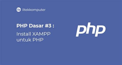 Tutorial Php Part 3 Install Xampp Untuk Menjalankan Php