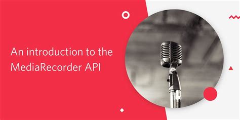 An Introduction To The Mediarecorder Api Rjavascript