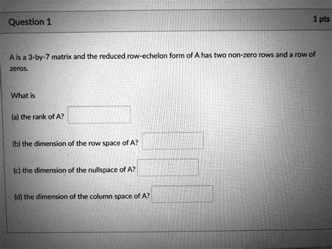solved question 1 1pts ais a 3 by 7 matrix and the reduced row echelon