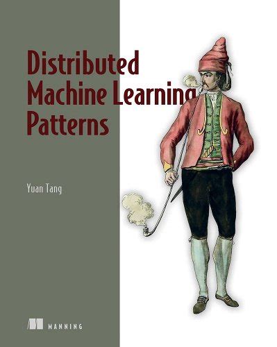 Distributed Machine Learning Patterns A Book By Yuan Tang