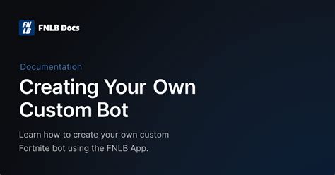 Creating Your Own Custom Bot Fnlb Documentation