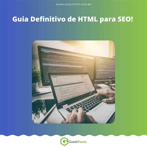 Guia Definitivo de HTML para SEO itens para não esquecer nunca Blog Guest Posts